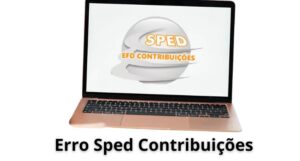 Erro SPED Contribuições: Como Identificar e Corrigir Erros